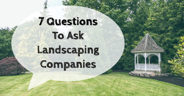 Seven Questions To Ask Landscaping Companies - Sneller